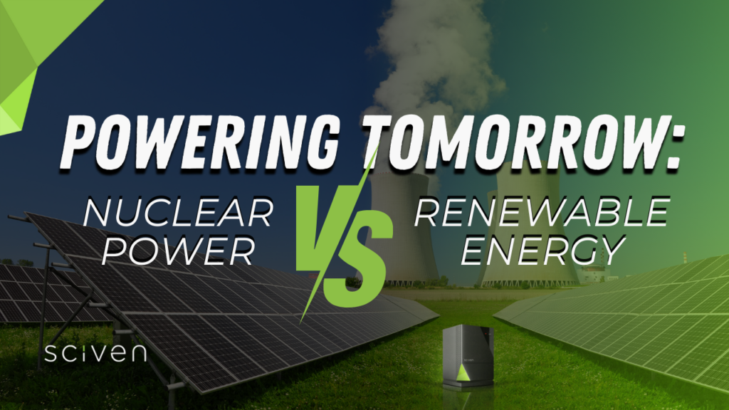 Powering Tomorrow: Renewable Energy Vs Nuclear Power - SCIVEN
